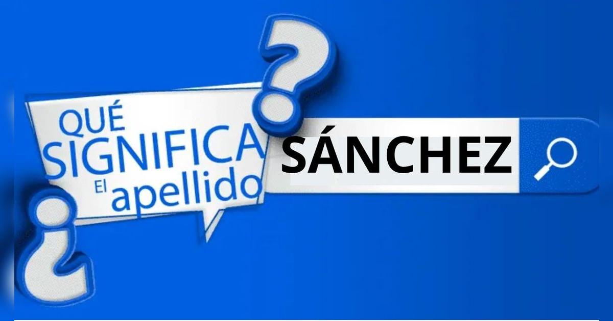 ¿Qué significa el apellido "Sanchez" en Perú y cuál es su origen?
