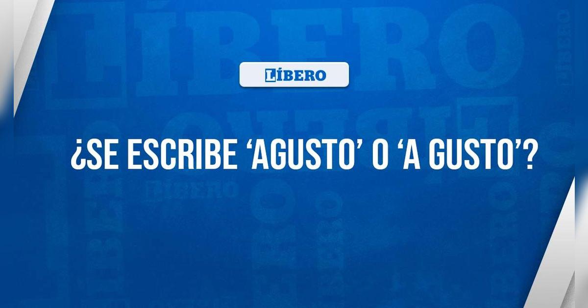 ¿Se escribe 'agusto' o 'a gusto'? Conoce la respuesta de la Real ...
