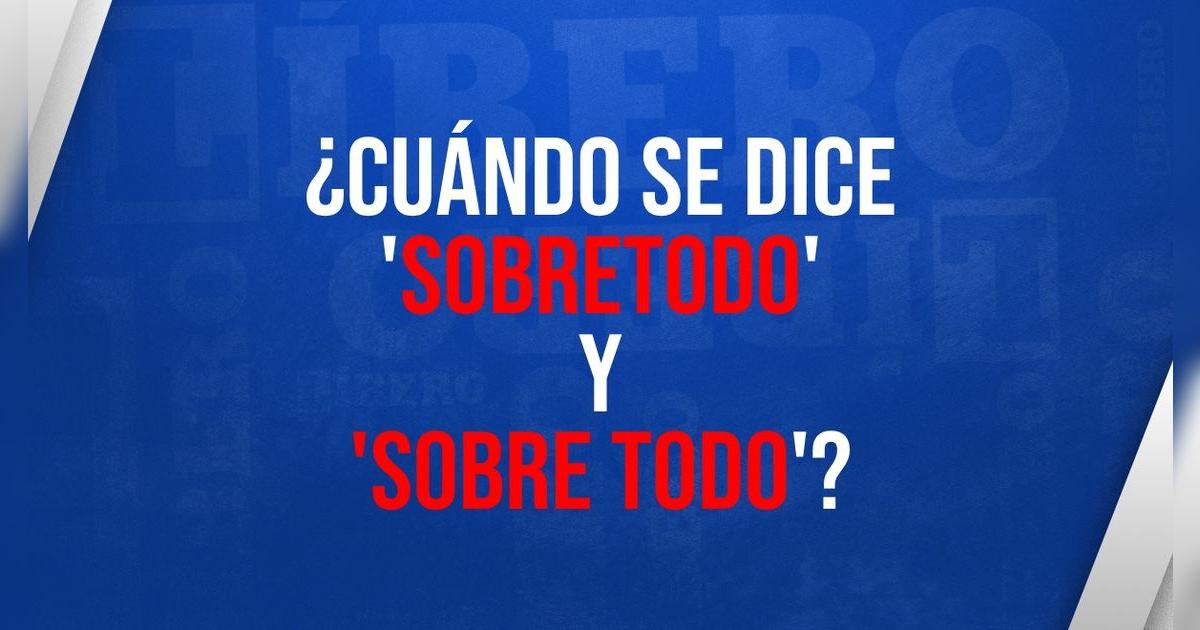 ¿Cuándo se dice 'sobre todo' y 'sobretodo'? La RAE resuelve esta duda