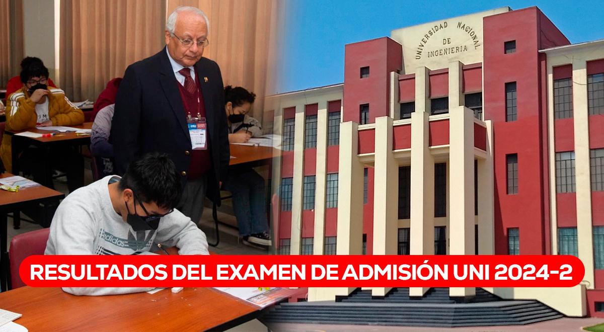 Resultados Examen de Admisión UNI 2024-2: LINK de lista de ingresantes ...