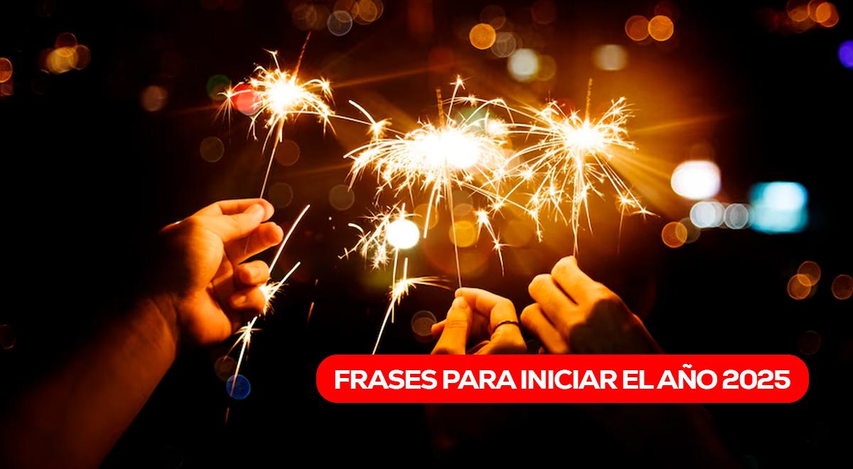 ¡Feliz Año 2025! Las 100 mejores frases para felicitar y darle la ...