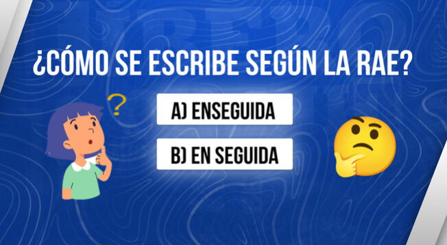 Real Academia Española: ¿Se escribe 'enseguida' o 'en seguida'? La RAE ...