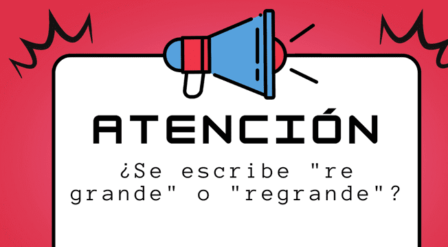 RAE: ¿Es "re grande" o "regrande"? La Real Academia Española explica ...